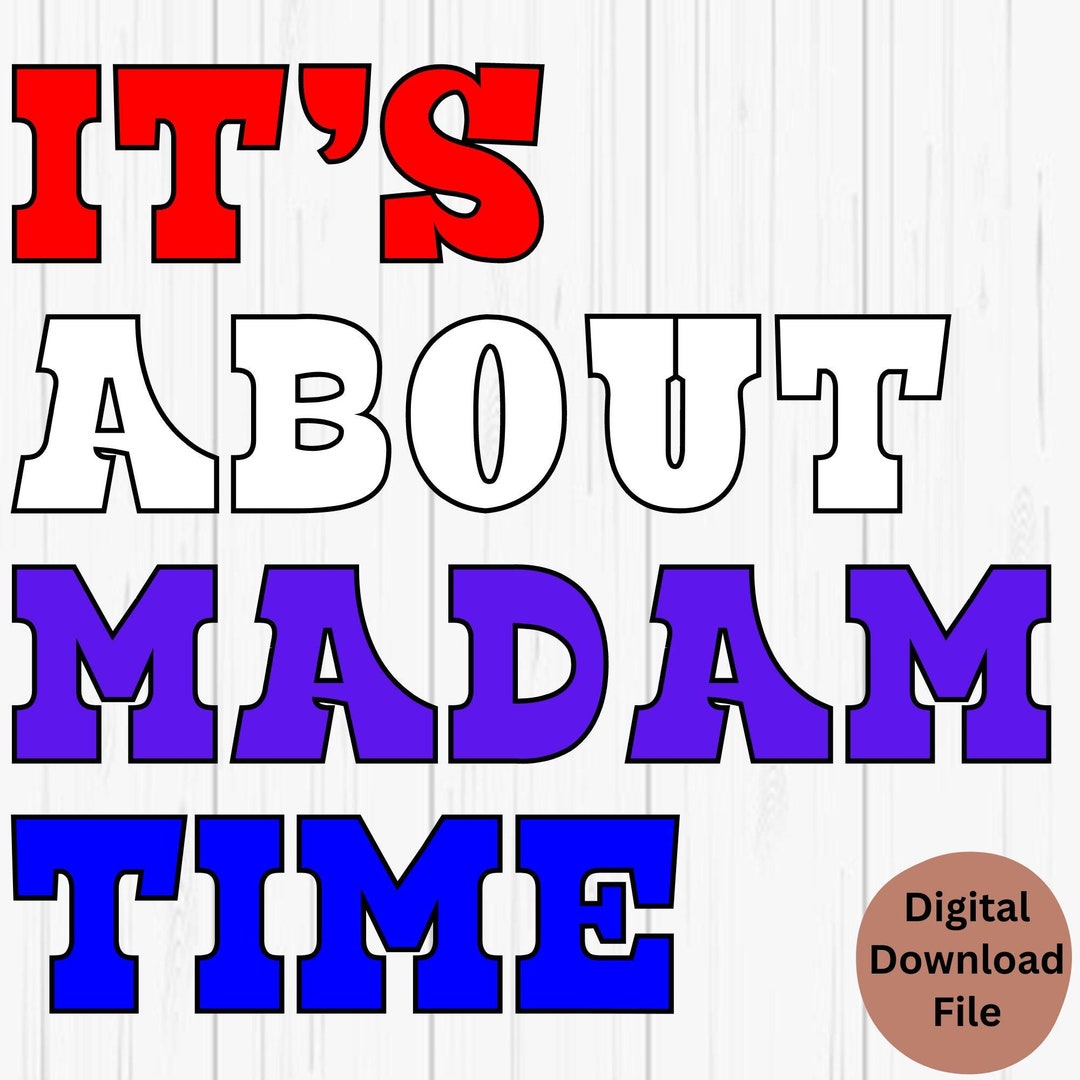 It's About Madam Time SVG, Kamala Harris PNG, Harris Walz 2024 Election ...