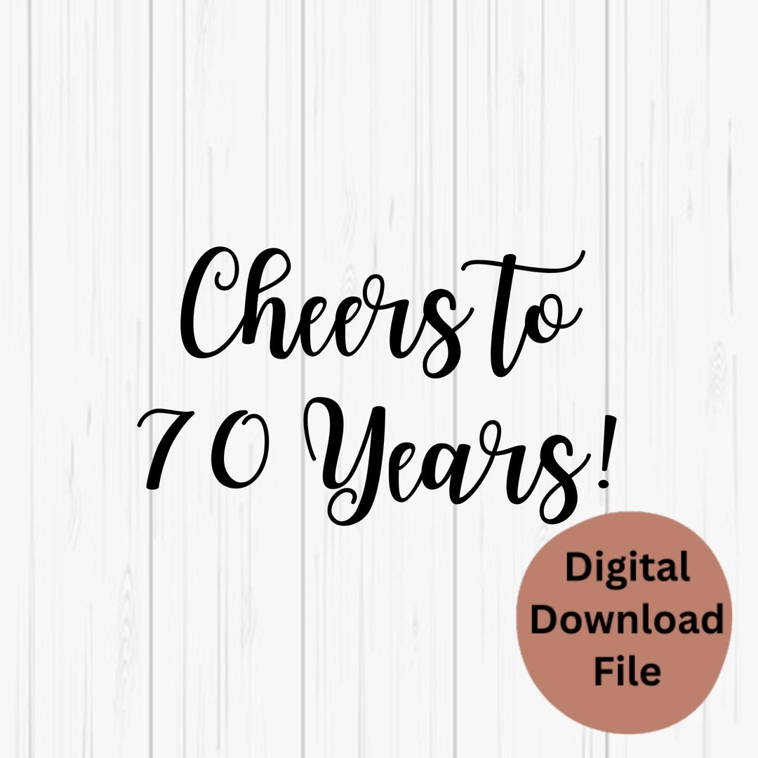 70th Birthday SVG, Cheers to 70 Years SVG, Digital Files for 70th ...