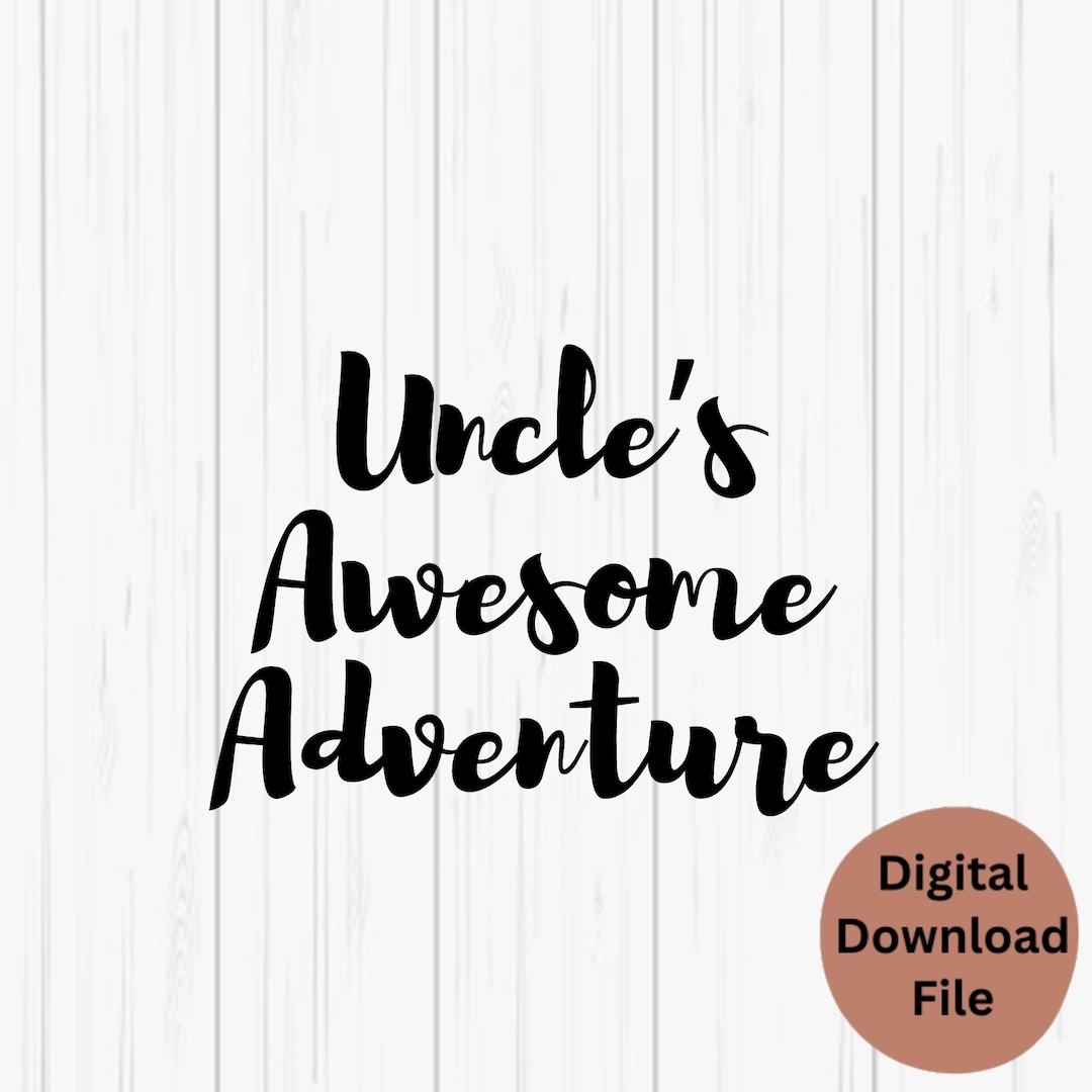Uncle SVG, Uncle PNG, Uncle's Awesome Adventure, Digital Files for ...