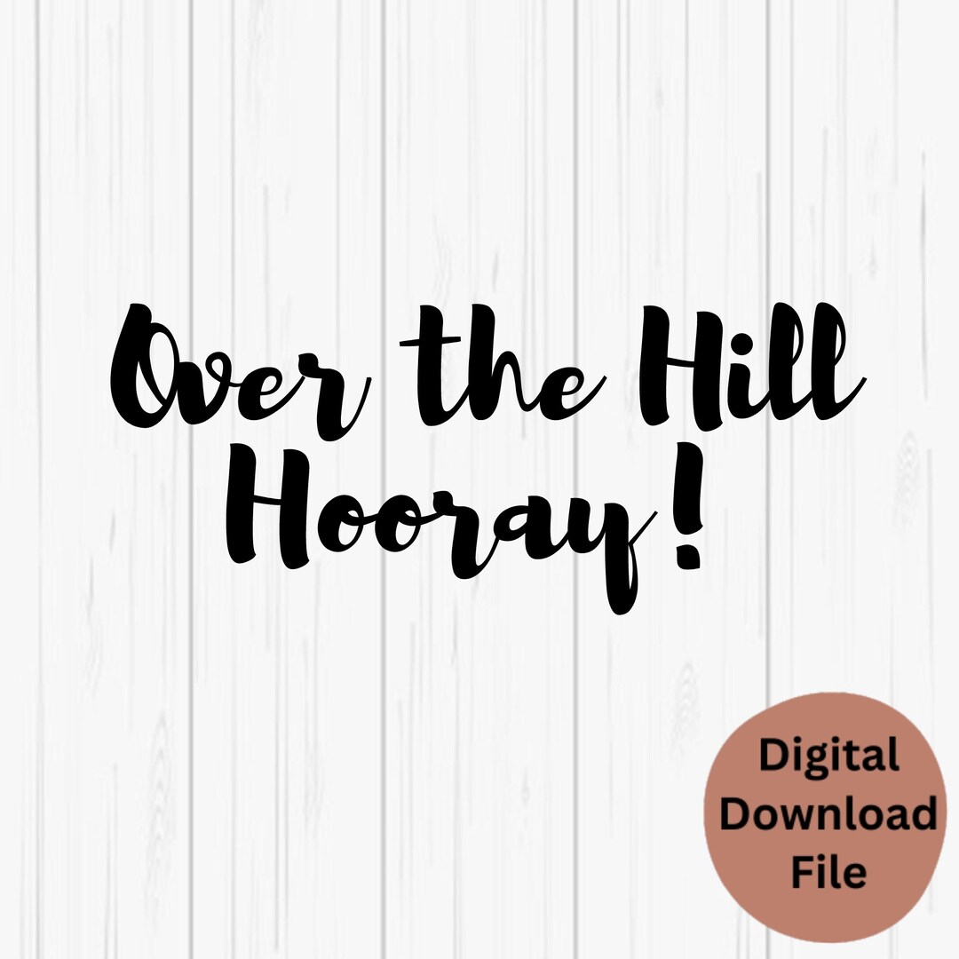 Over the Hill Birthday SVG, Over the Hill SVG, Digital Files for Over ...