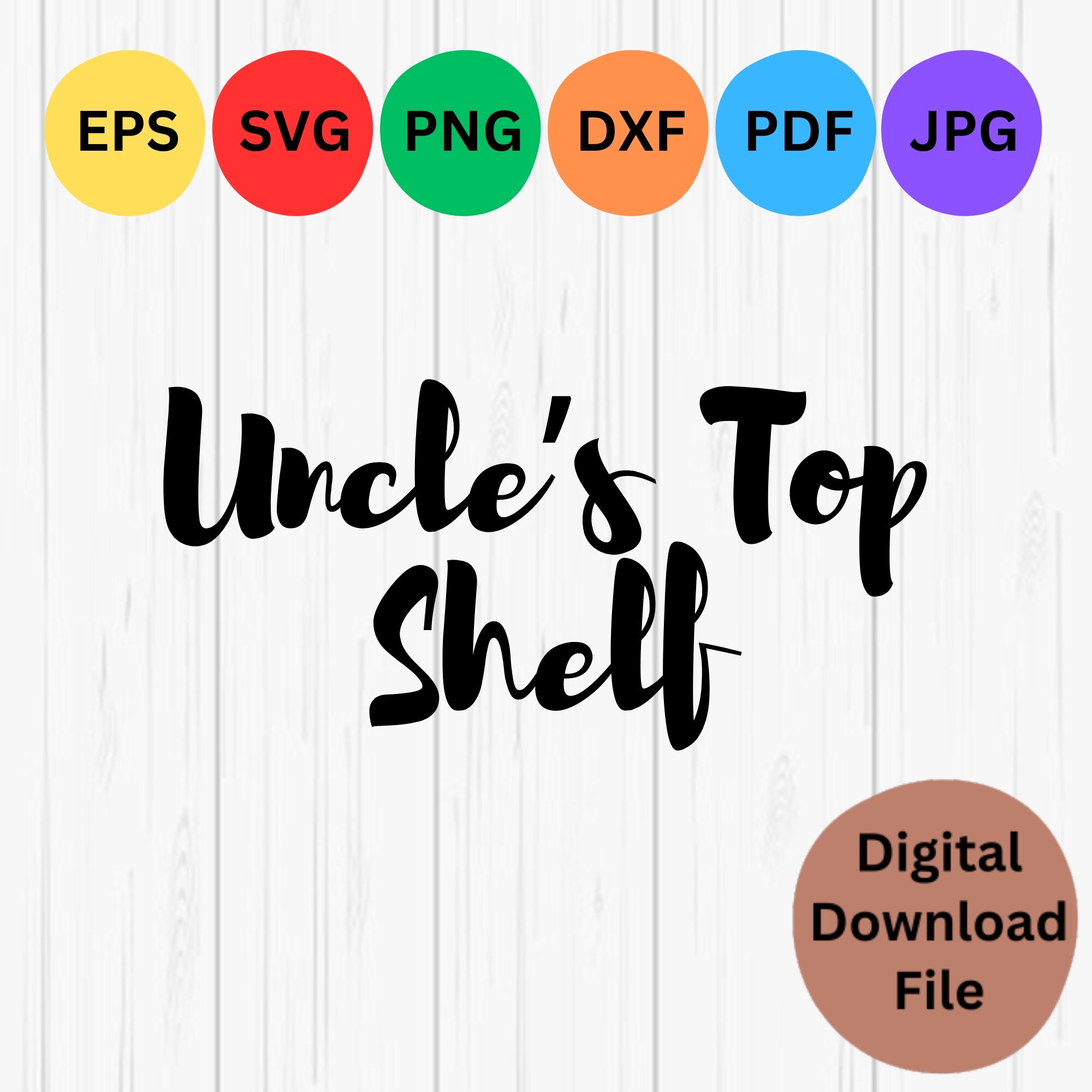 Uncle SVG, Uncle PNG, Uncle's Top Shelf, Digital Files for Uncles ...