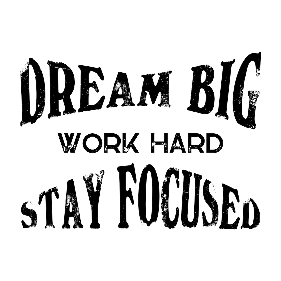 Dream Big Work Hard Stay Focused PNG, Sublimation Design, T-shirt SVG ...