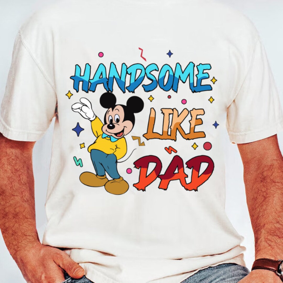Handsome Like Dad Png, Father's Day Png, Mouse Dad Shirt, Gift for Dad ...