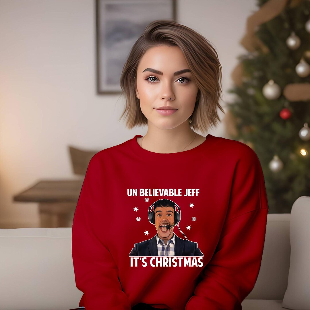 Unbelievable Jeff It's Christmas Printed Sweatshirt, Funny Jeff ...