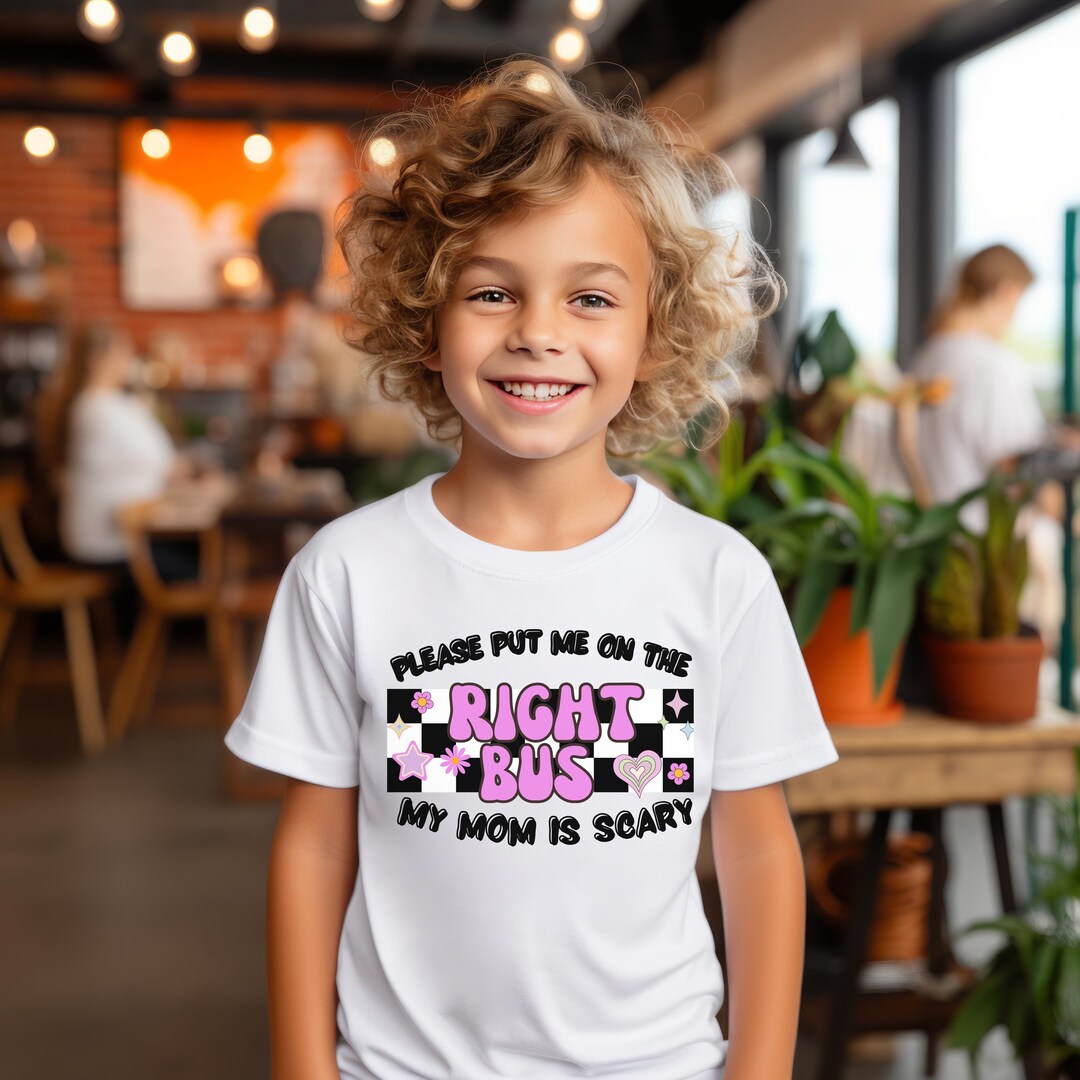 Please Put Me on the Right Bus My Mom is Scary Kids T-shirt, Funny Kid ...