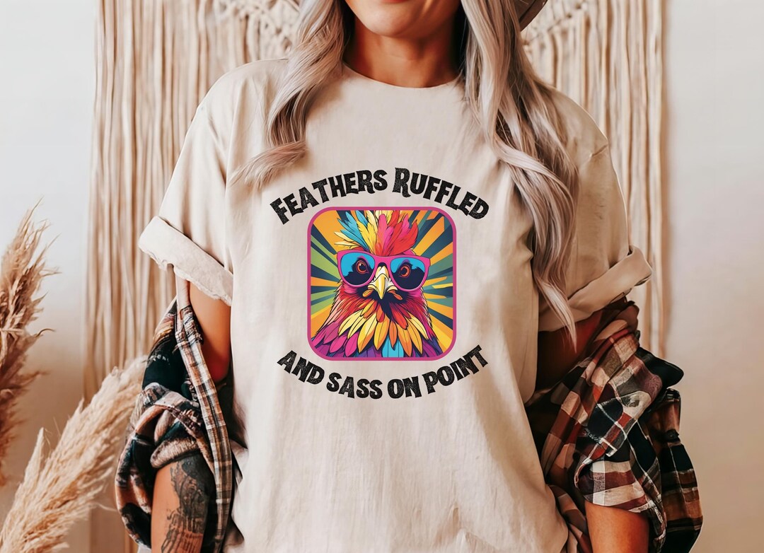 Feathers Ruffled and Sass on Point Shirt, Funny Chicken Shirt, Sassy ...