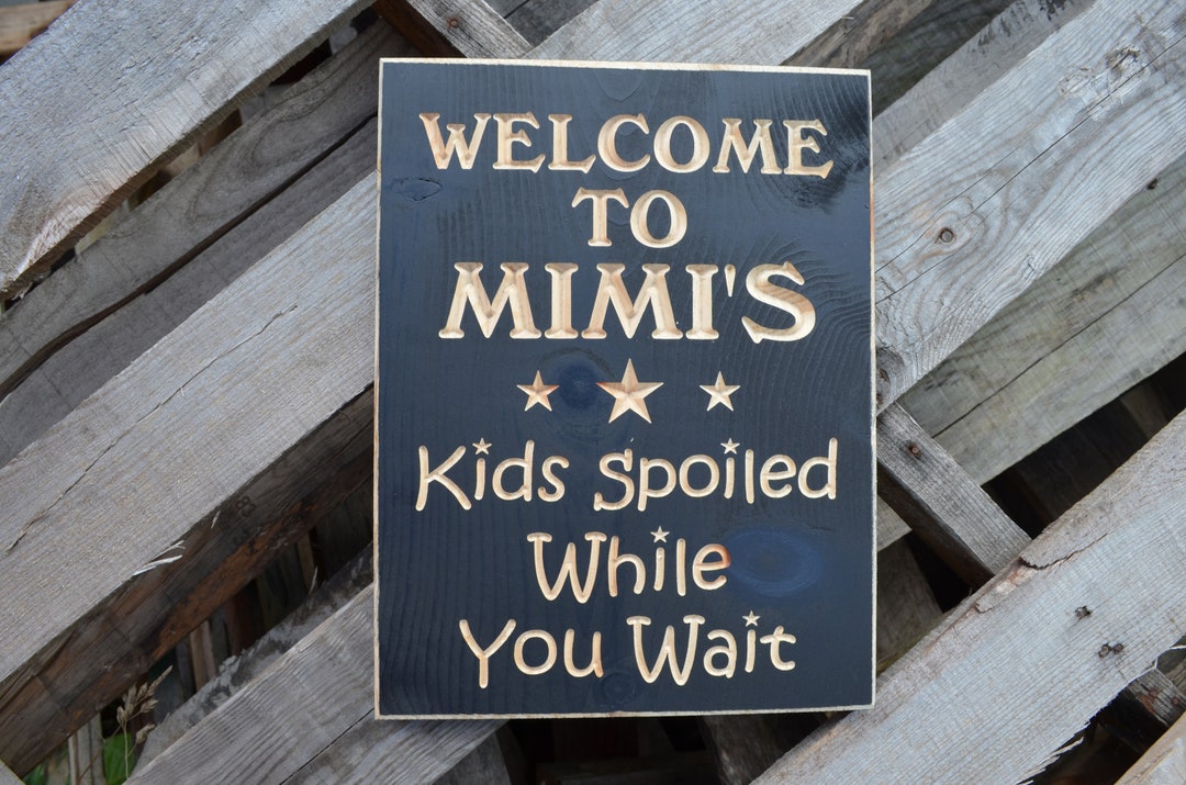 Routed Pine Sign "welcome to Mimi's Kids Spoiled While You Wait!" 9 X ...
