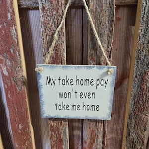 Hanging Sign With Magnet "my Take Home Pay, Won't Even Take Me Home" - Etsy