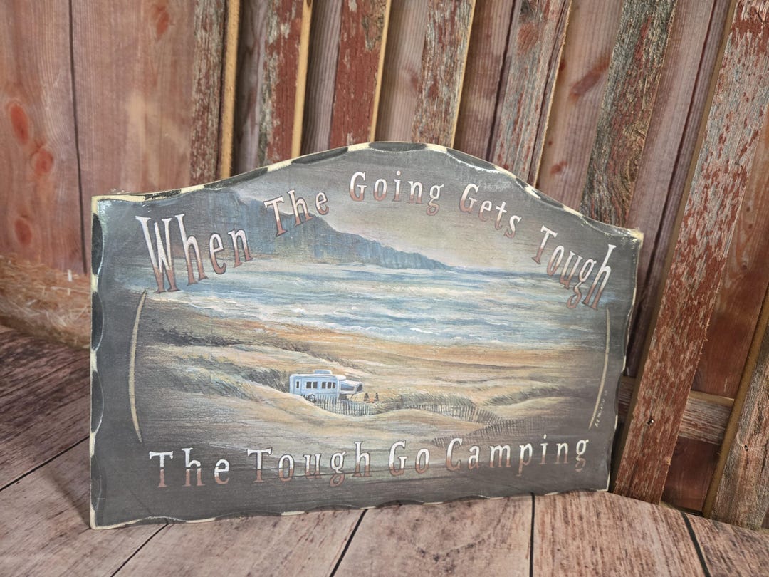 Camping Picture - Sign "when the Going Gets Tough the Tough Go Camping ...