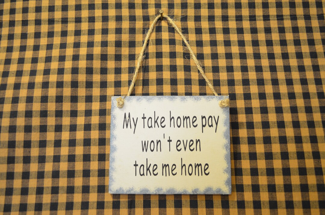 Comical Sign or Magnet my Take Home Pay, Won't Even Take Me Home - Etsy