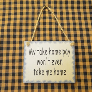 Hanging Sign With Magnet "my Take Home Pay, Won't Even Take Me Home" - Etsy