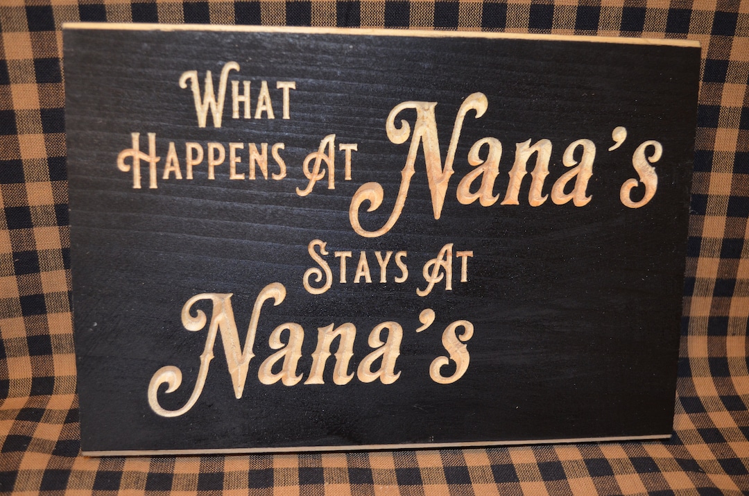 Routed Pine Sign "what Happens at Nana's Stays at Nana's" 5 1/2 X 8 ...