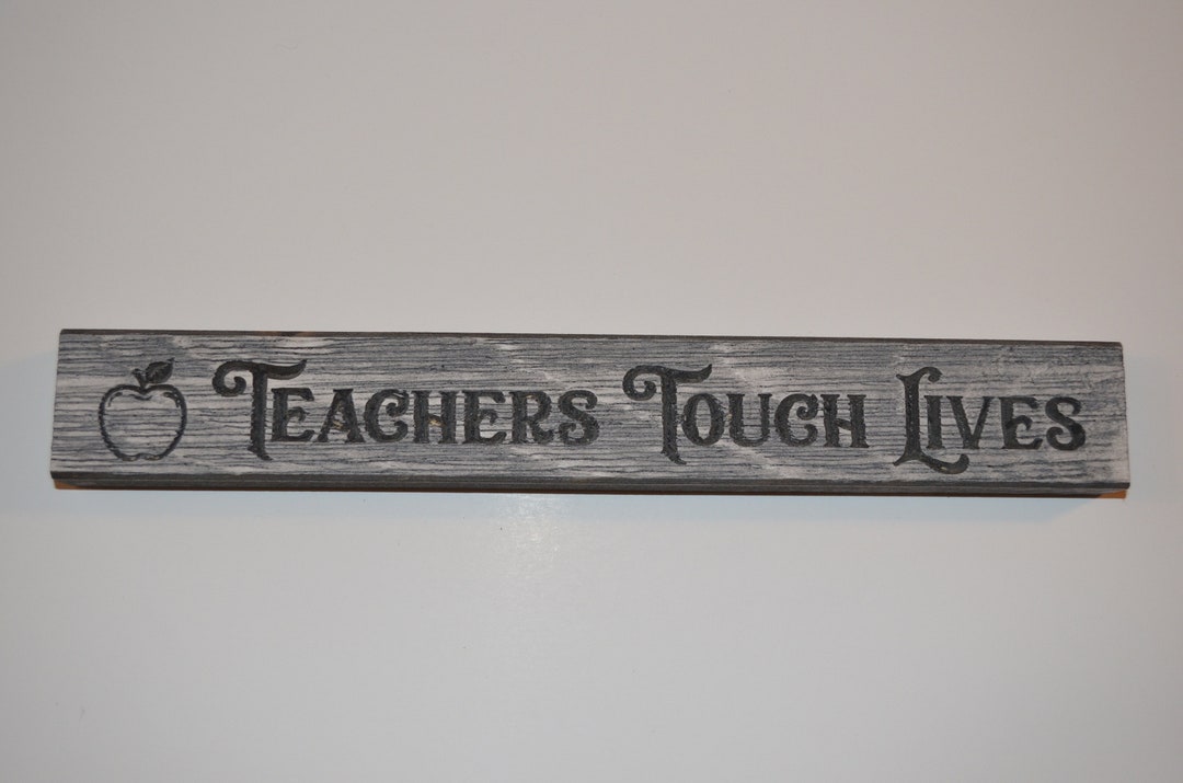 Rustic 12-inch Gray Wooden Shelf Sitter Sign: 'teachers Touch Lives ...