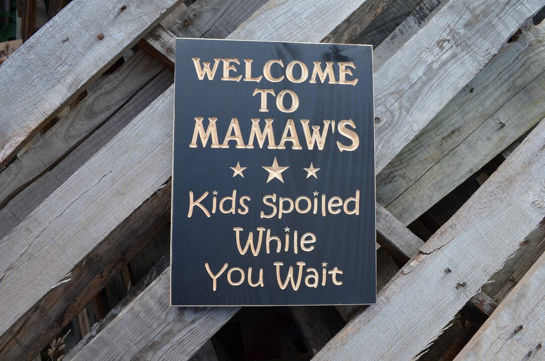 Routed Pine Sign "welcome to Mamaw's Kids Spoiled While You Wait!" 9 X ...