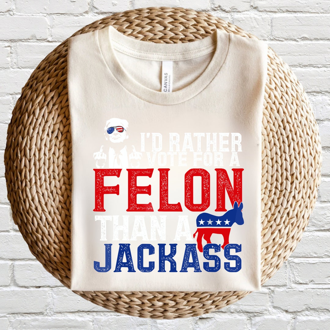 I'd Rather Vote for a Felon PNG Sublimation Screen Print DTF USA Red ...