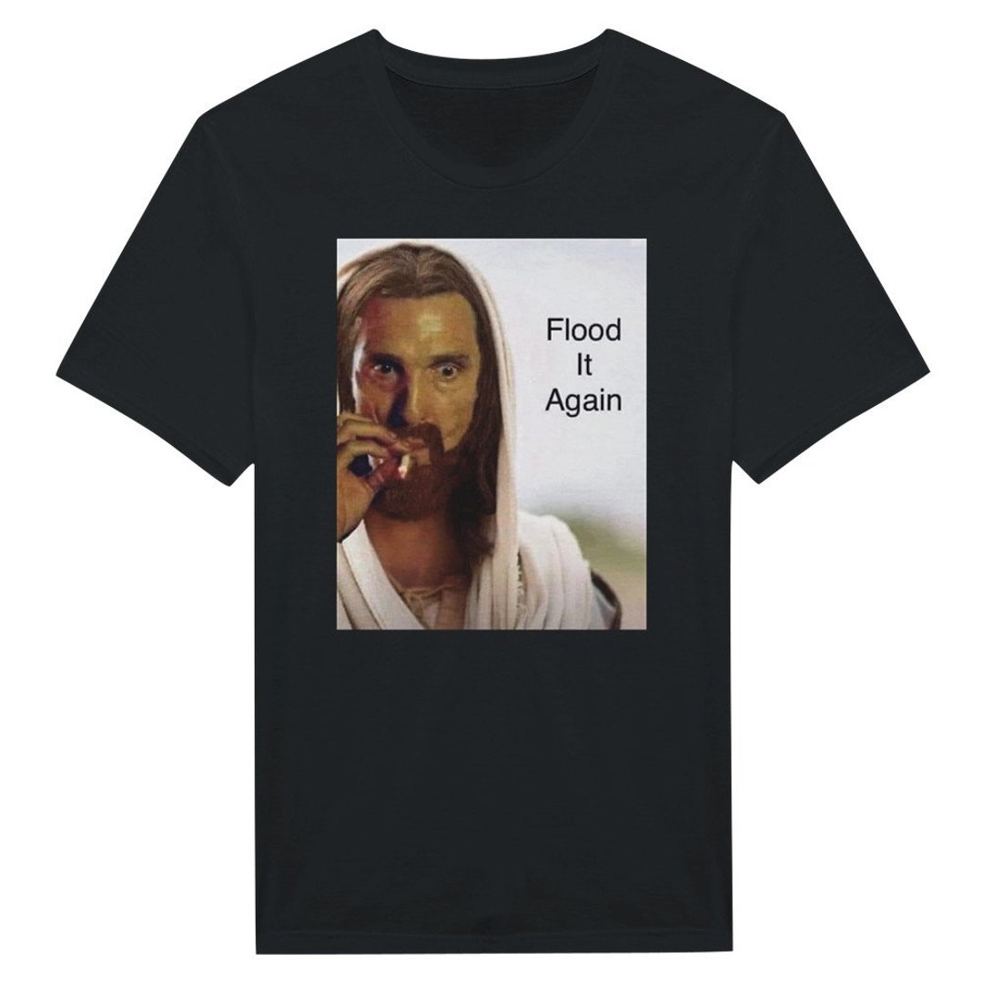 Jesus Christ Flood It Again Classic Unisex Crewneck T Shirt - Etsy