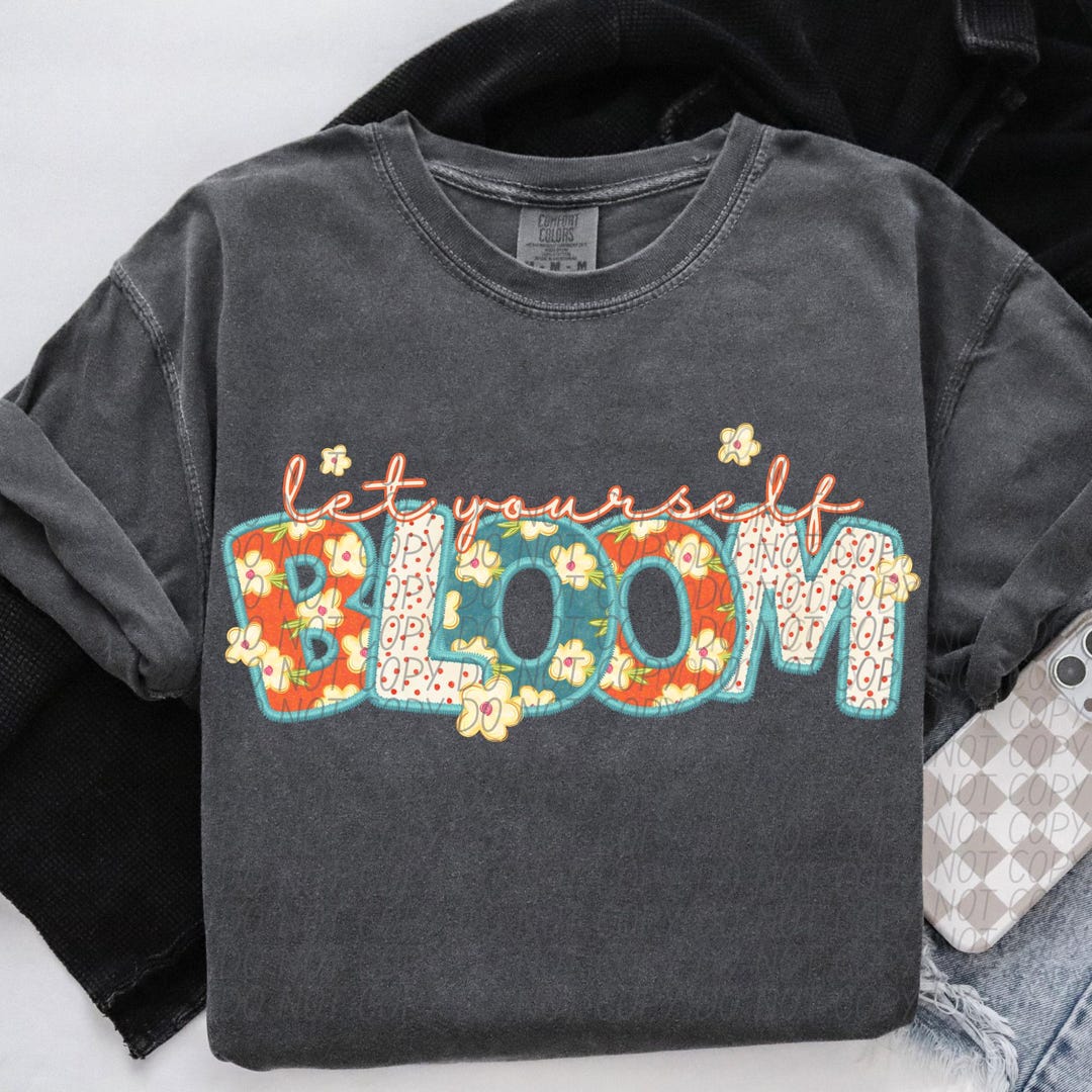 LET YOURSELF BLOOM Png, Bloom Digital for Sublimation and Dtf, Spring ...