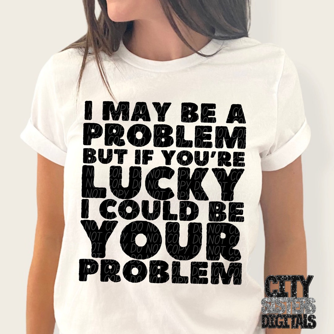 YOUR PROBLEM Png, Digital File for Sublimation & Dtf, Sarcastic Png ...