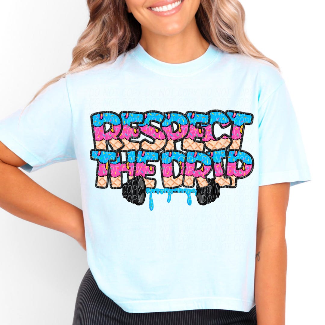 RESPECT THE DRIP Lifting Png, Ice Cream Faux Embroidery Lifting Digital for Sublimation & Dtf ...