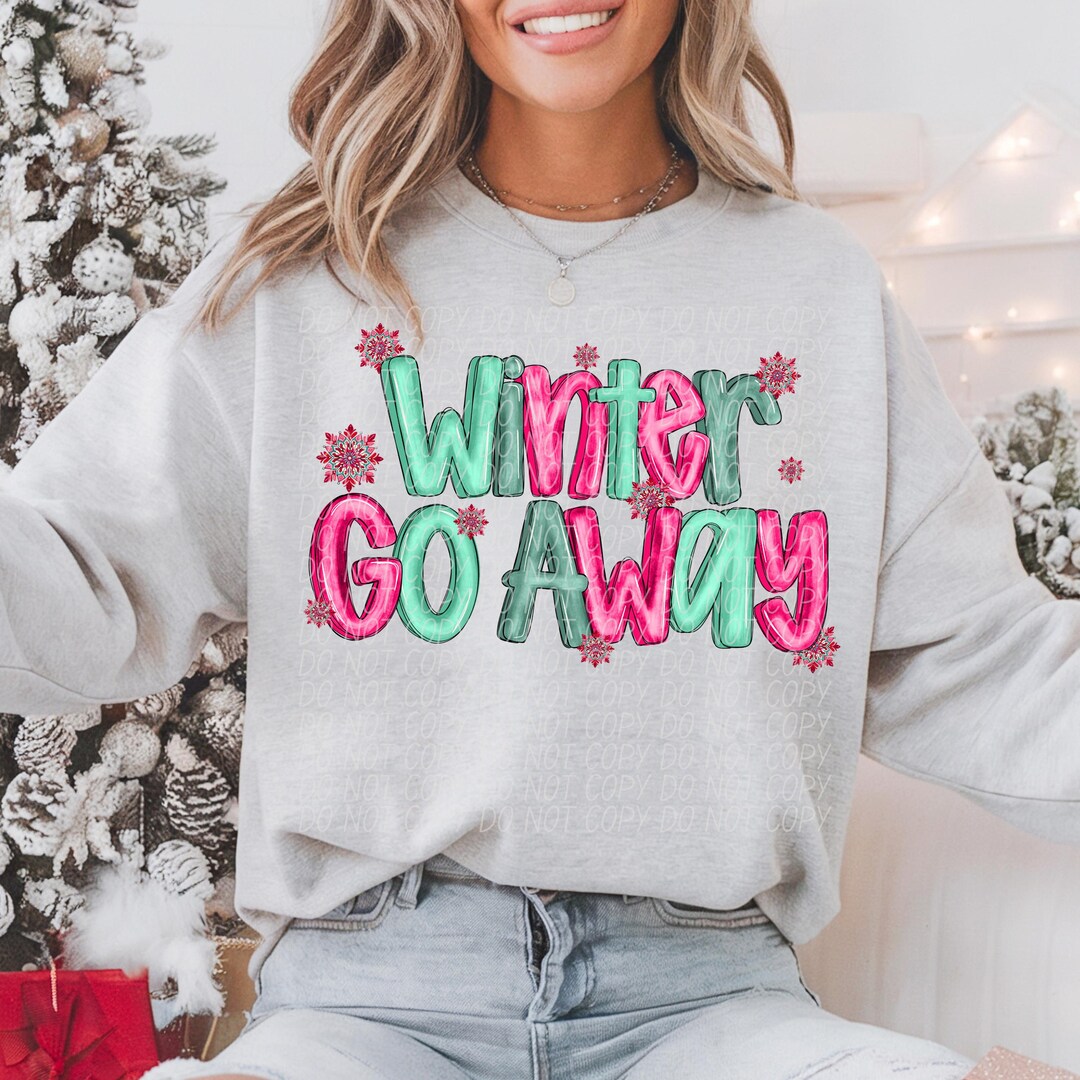 WINTER GO AWAY Png, Winter Png, Winter With Snowflake Sleeves Png ...