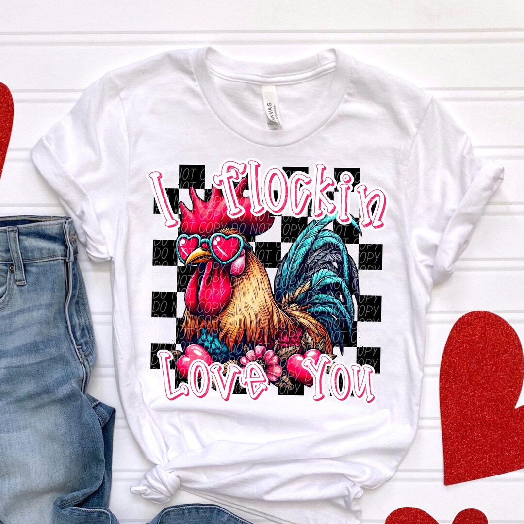 VALENTINES DAY ROOSTER Digital for Sublimation & Dtf, I Flockin Love ...