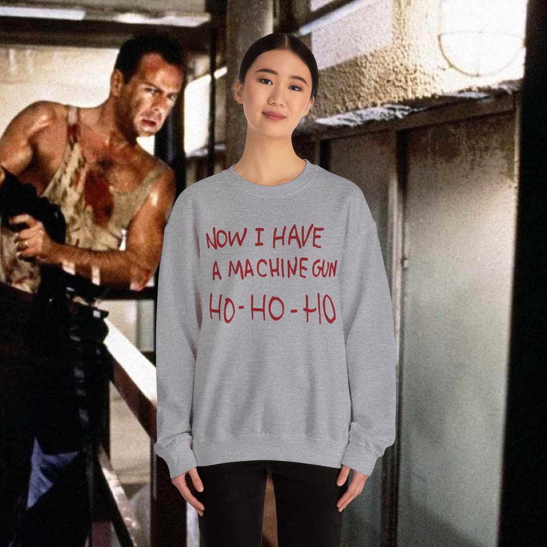 Die Hard Now I Have a Machine Gun Unisex Heavy Blend Crewneck ...