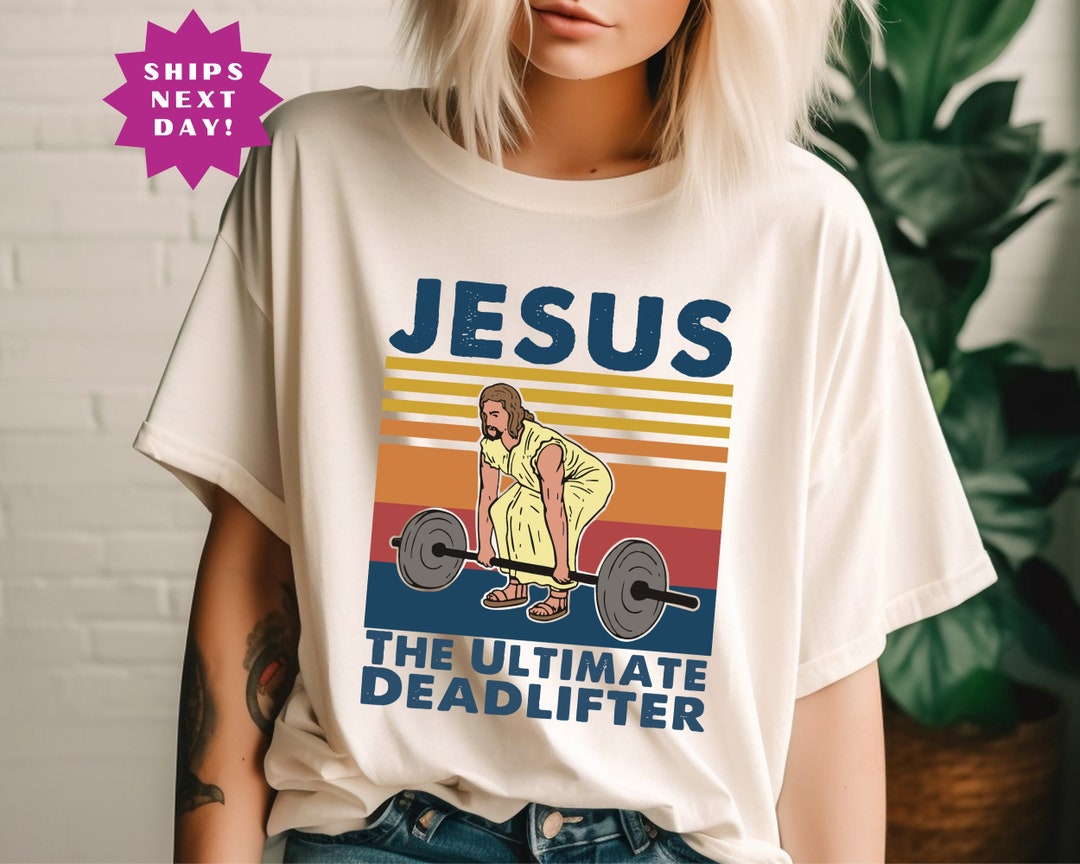 Jesus the Ultimate Deadlifter T-shirt, Cute Jesus Gift T-shirt, Funny ...