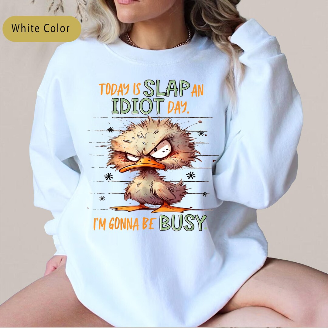 Duck Today is Slap an Idiot Day Im Gonna Be Busy Shirt, Unisex Funny ...