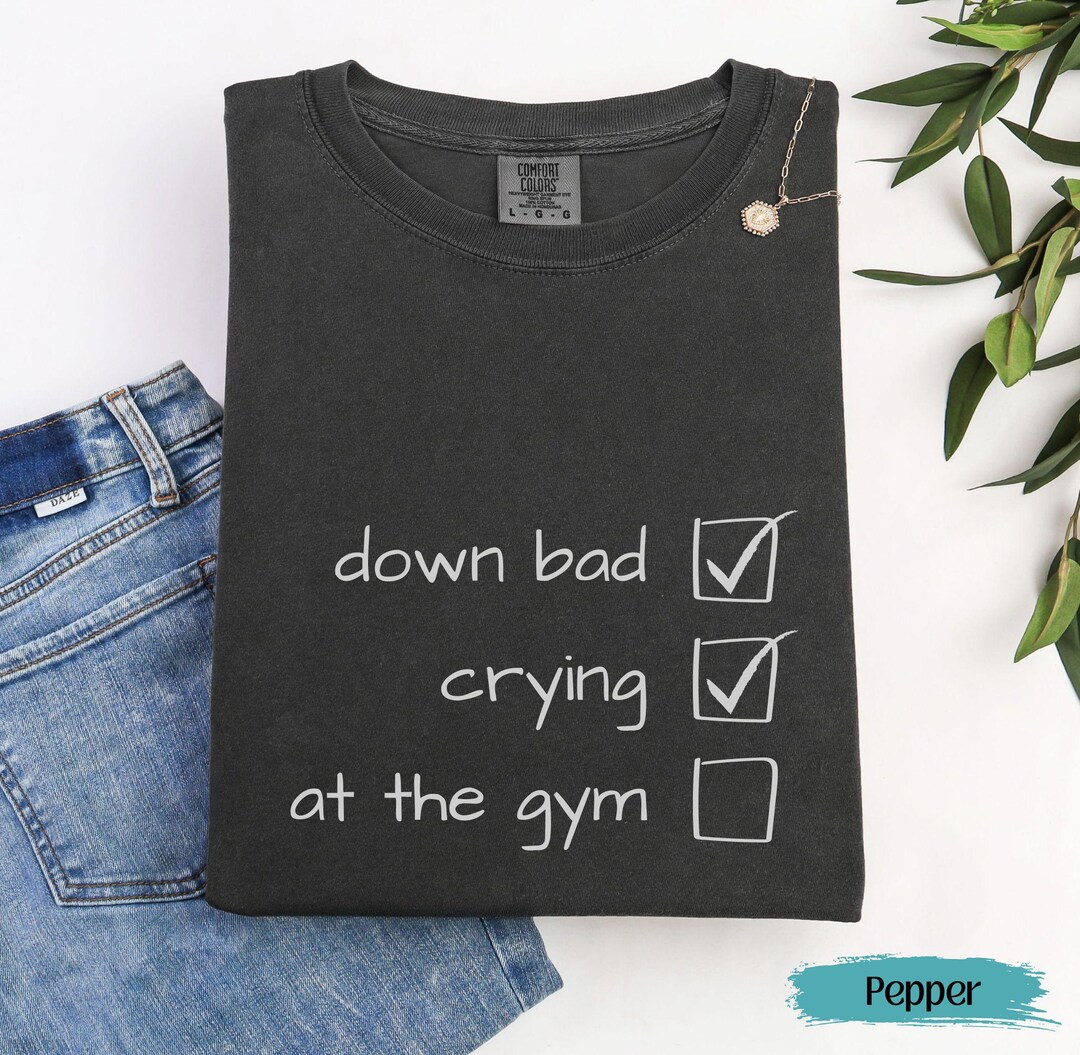 Gym Shirt, Down Bad Crying at the Gym Shirt, Comfort Colors Shirt, Pump ...