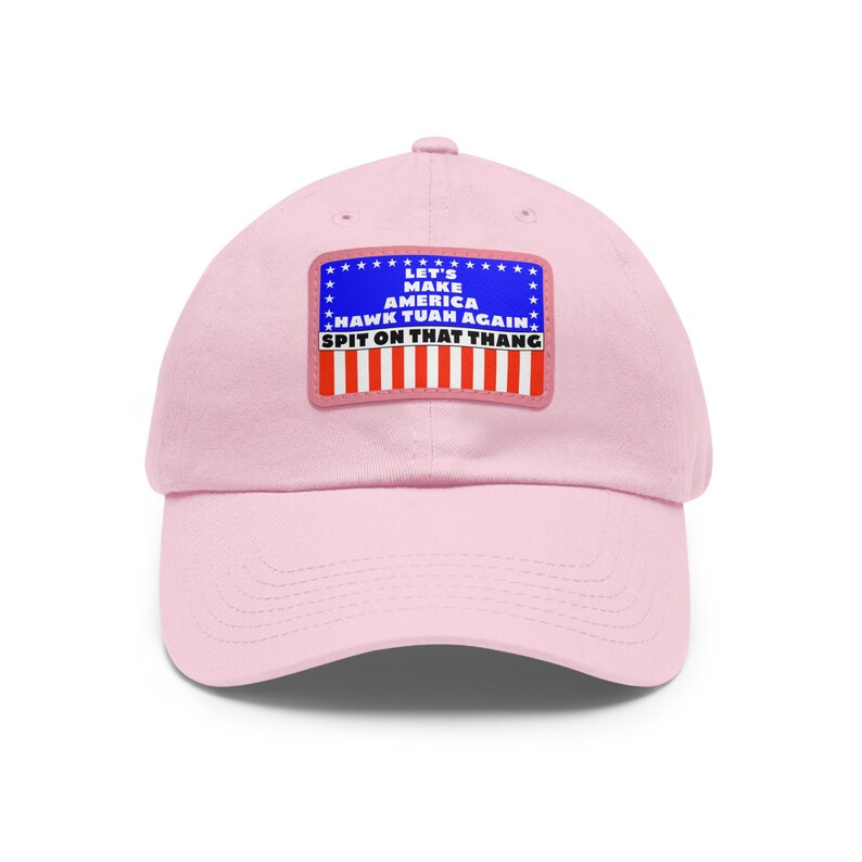 Let's Make America Hawk Tuah Again Dad Hat With Leather Patch, Viral ...