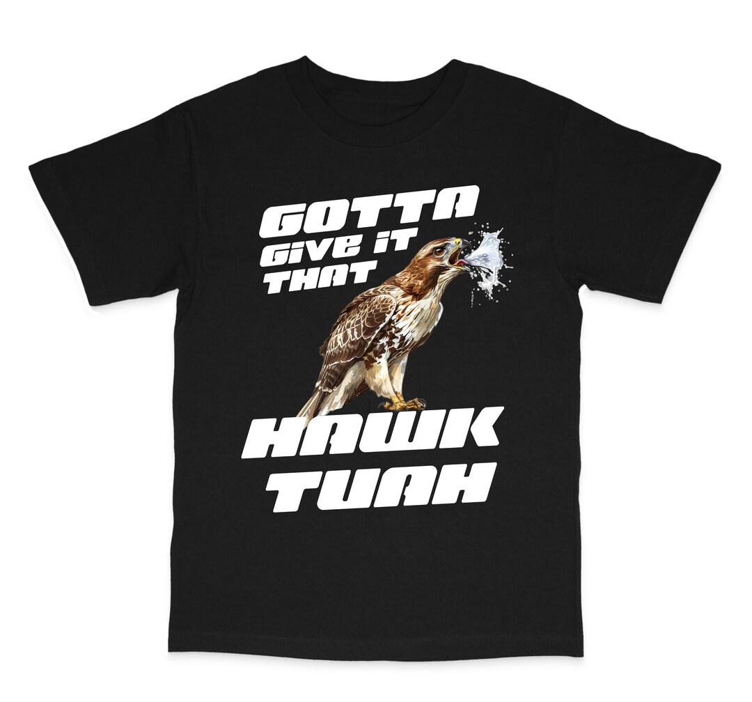 Hawk Tuah Viral Meme T-shirt Gotta Give It That Hawk Tuah Funny Bird ...