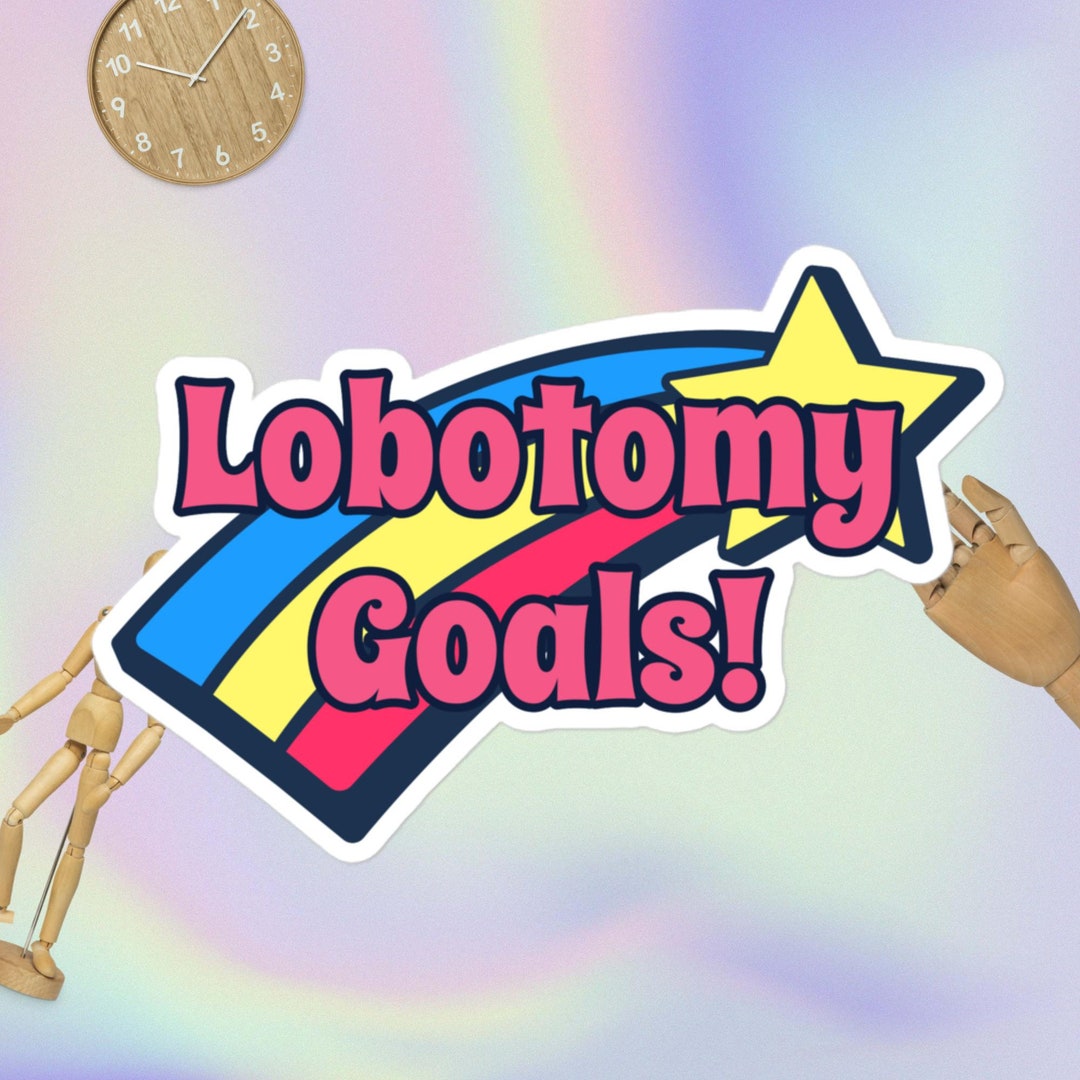 Lobotomy Goals Sticker Funny Satire Neurospicy Brainrot Tiktok Gag Gift ...