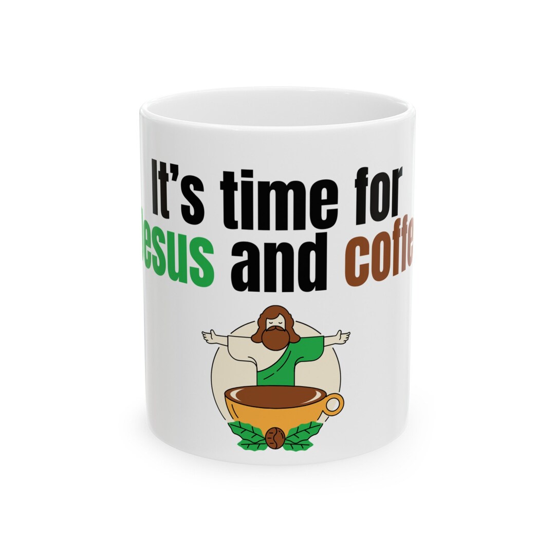 Coffee Time With Jesus 11oz, 15oz - Etsy