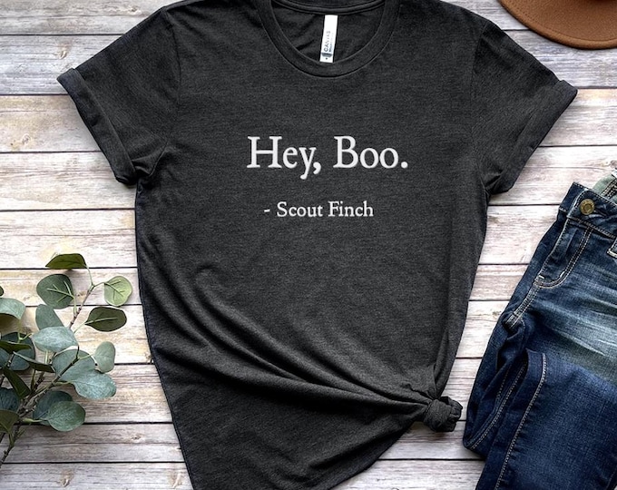 Scout Finch Tshirt - HEY BOO Quote Shirt to Kill A Mockingbird ...