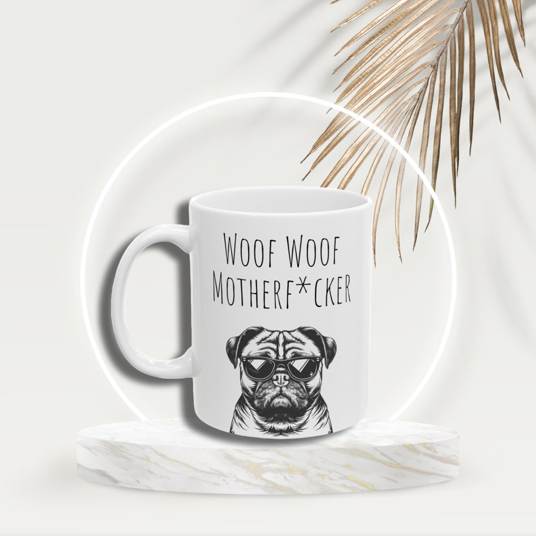 Funny Pug Coffee Mug With Sunglasses, Woof Woof Motherfucker Mug ...