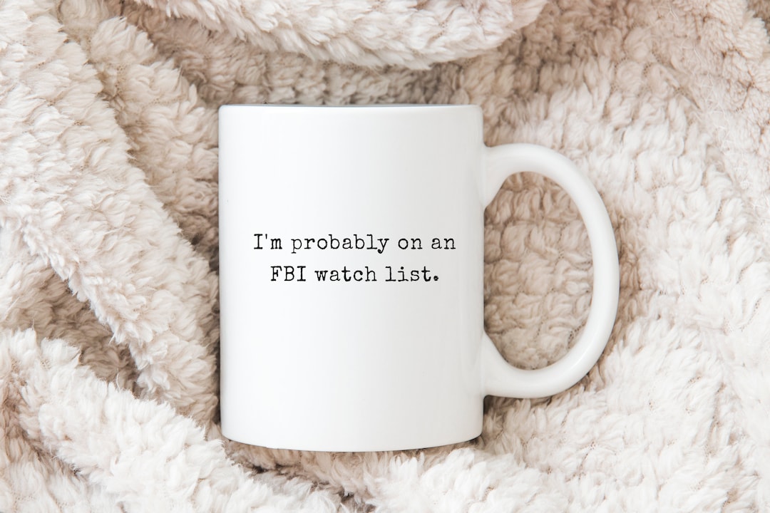 I'm Probably on an FBI Watchlist, Funny Mug, Conspiracy Theory ...