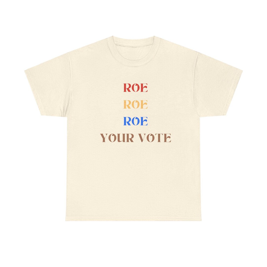 Roe Roe Roe Your Vote Tshirt - Etsy