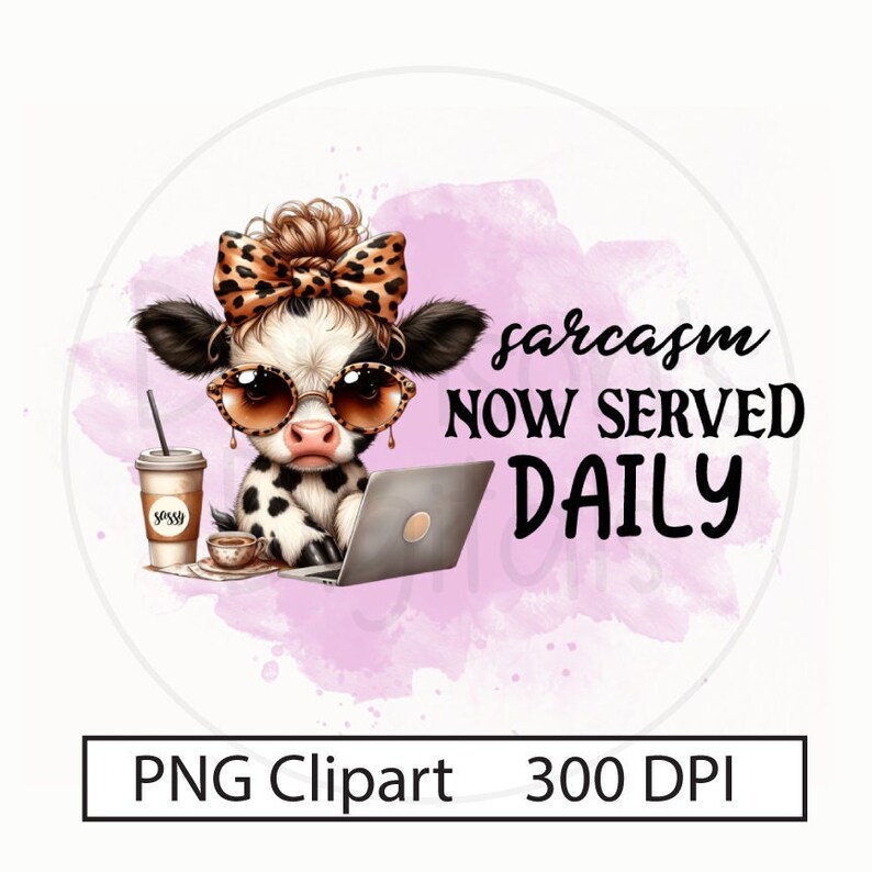 Sarcastic PNG Sassy Sublimation Design Cow Quote Humorous Sublimation ...
