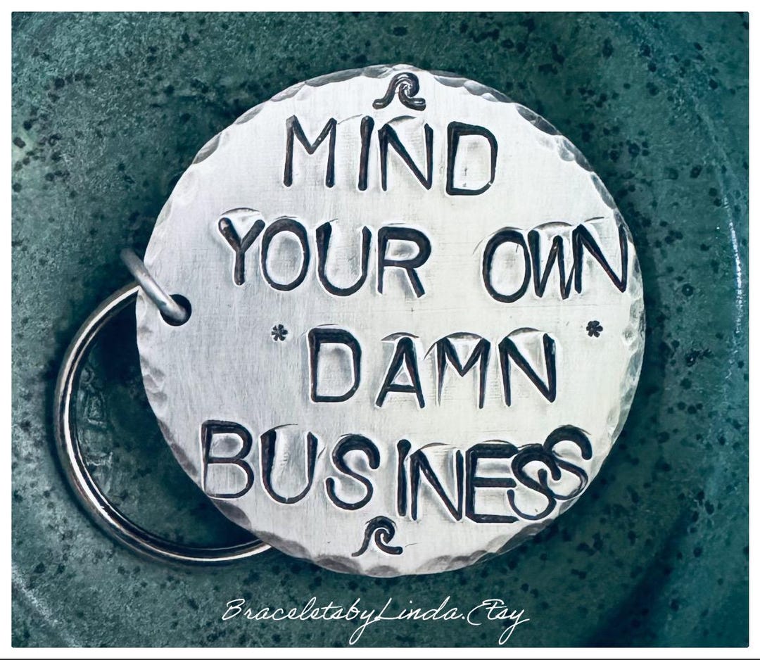 Mind Your Own Damn Business, Stay in Your Own Lane, Worry About ...