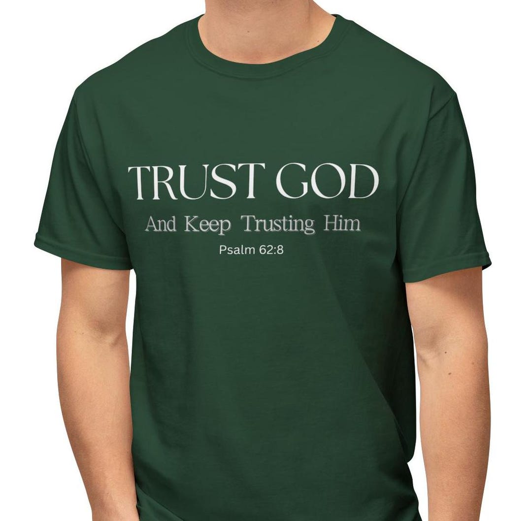 Trust GOD and Keep Trusting Him Psalm 62:8 T-shirt, Faith Shirt ...