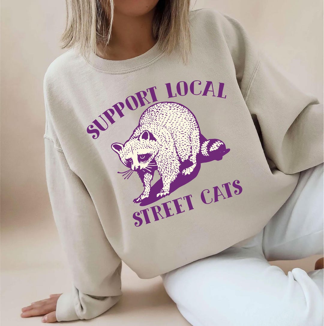 Support Your Local Street Cats Sweatshirt, Funny Racoon Shirt, Cute ...
