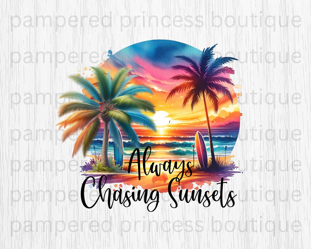 Always Chasing Sunsets DIGITAL Png Beach Vacation Sunset Palm Tree ...