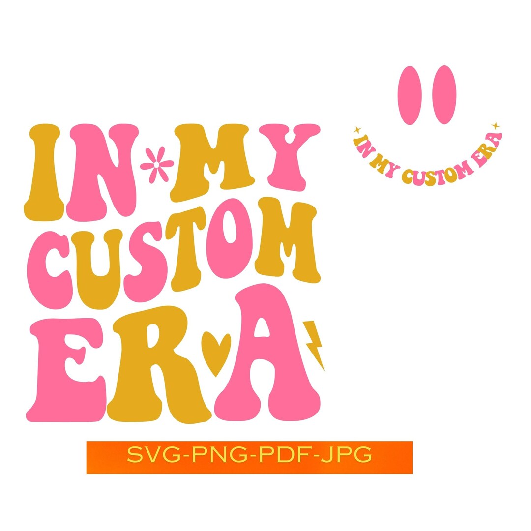 In My Custom Era SVG, in My Custom Era PNG, Personalized Custom Design ...