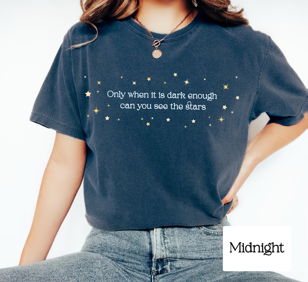 Only When It is Dark Enough Can You See the Stars Shirt, Feminist ...