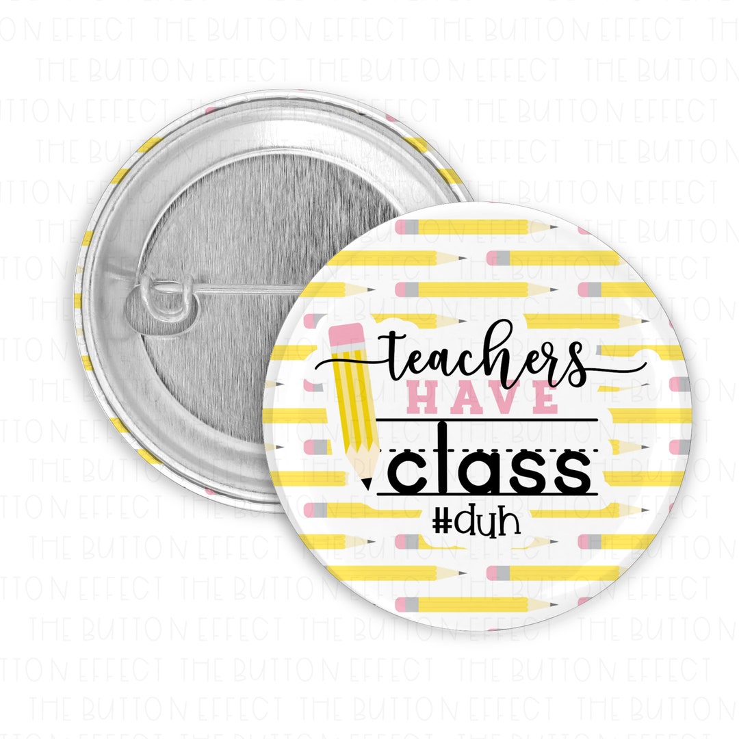 Teachers Have Class Pinback Button, Fun Lanyard Buttons, Teacher Pins ...