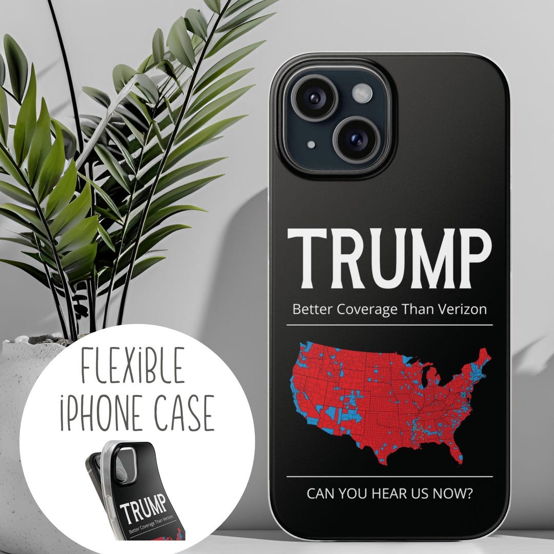 Trump Better Coverage Than Verizon Phone Case President Trump 47th ...