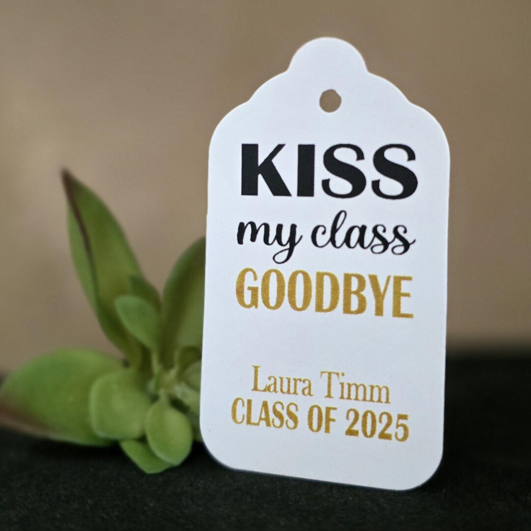 Kiss My Class Goodbye Celebrate Class of (my MEDIUM, LARGE or SMALL Tag ...