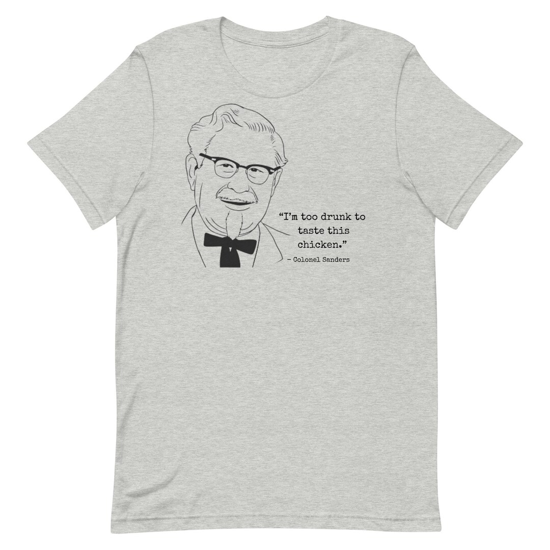 I'm Too Drunk Colonel Sanders Shirt, Talladega Nights, Ricky Bobby ...