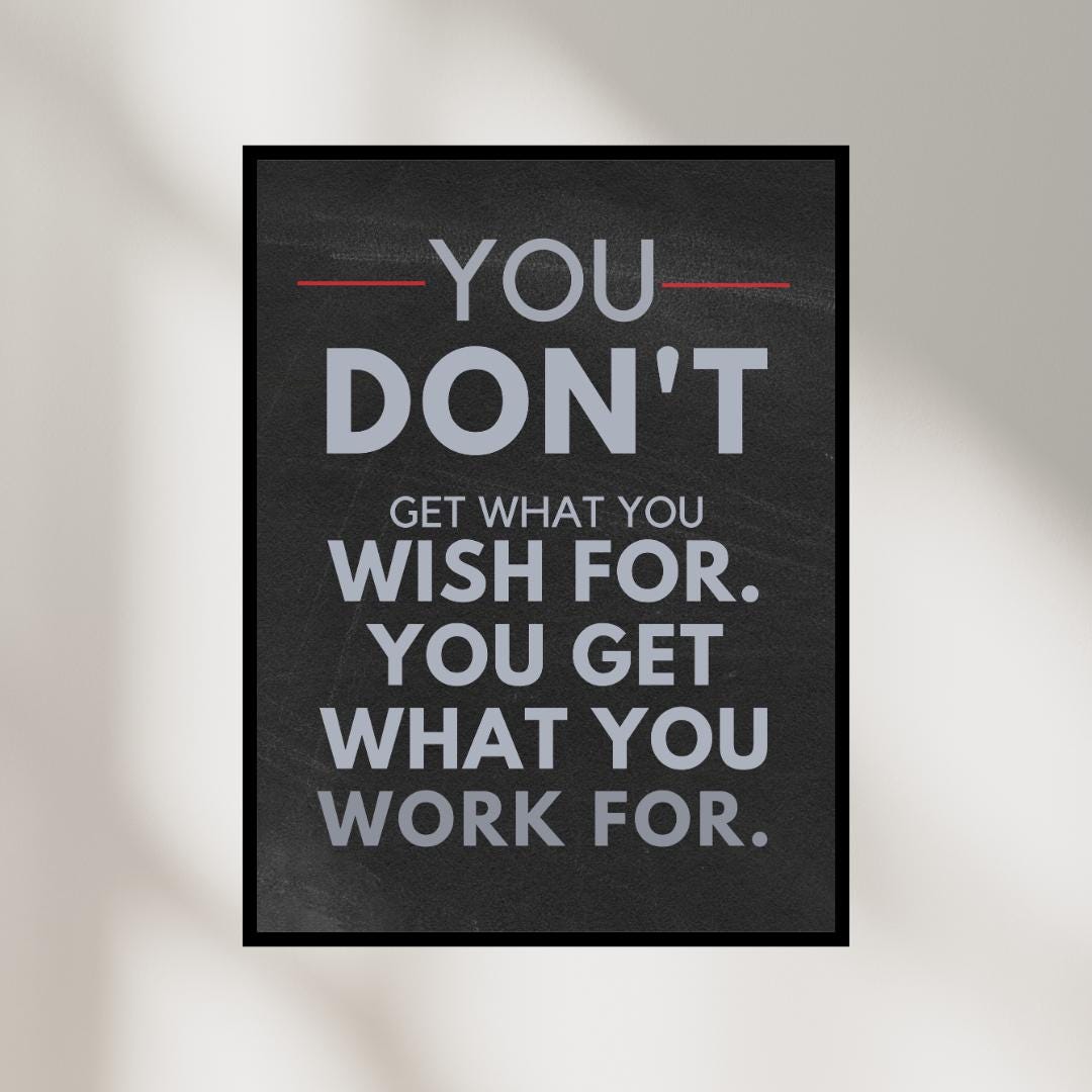 You Get What You Work for Motivational Poster Inspirational Quote Print ...