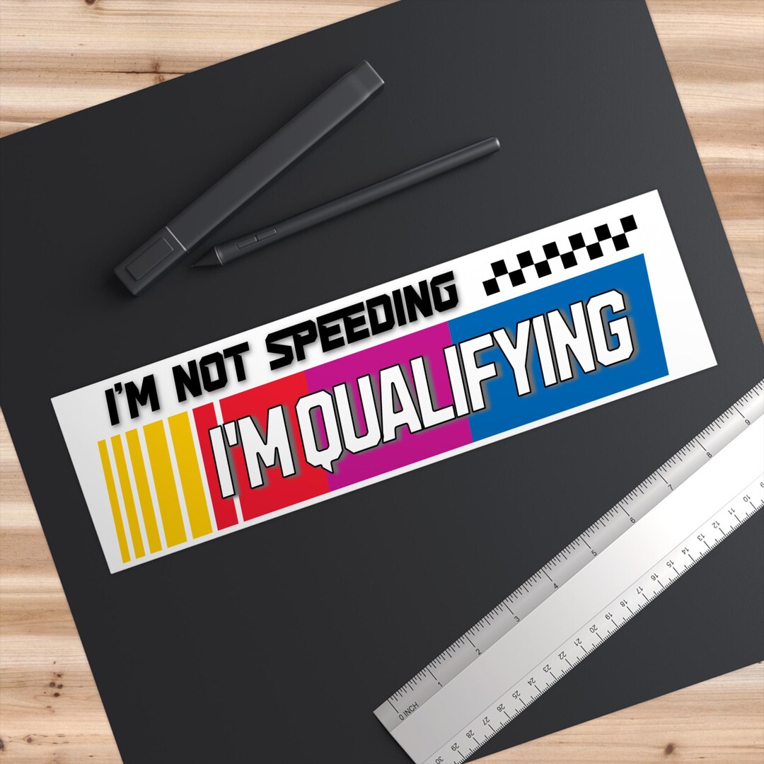 Racing Car Bumper Stickers - I'm Not Speeding, I'm Qualifying ...